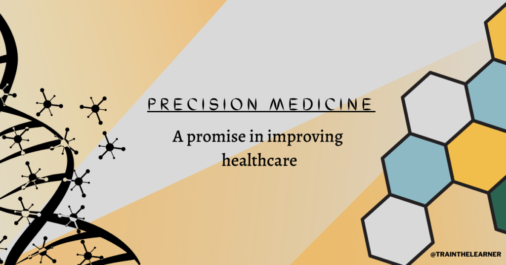 Precision Medicine | A promise in improving healthcare for all of us